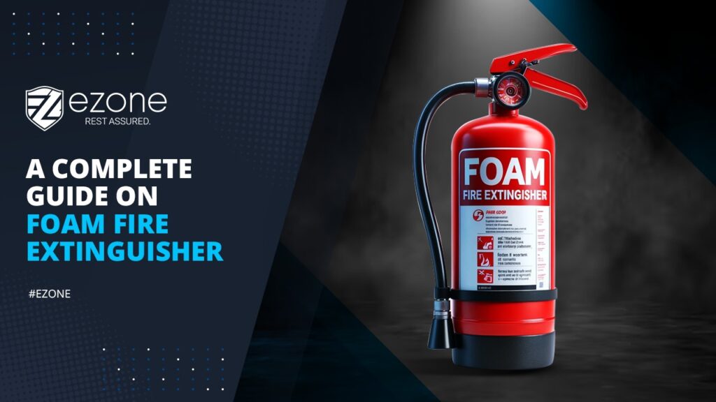 A Complete Guide On Foam Fire Extinguisher – Ezone